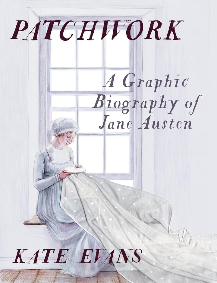 Patchwork: A Graphic Biography of Jane Austen by Kate Evans – South ...